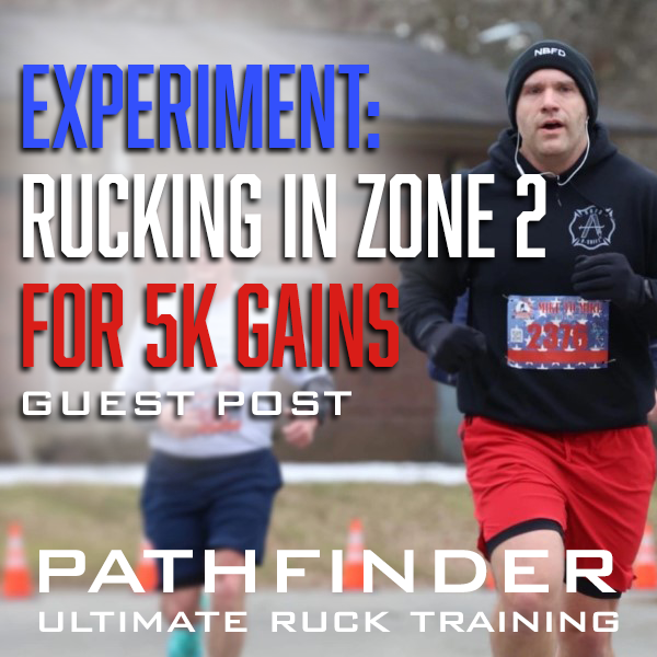 Experiment: Rucking in Zone 2 for 5K Gains | Guest Post – PATHFINDER ...